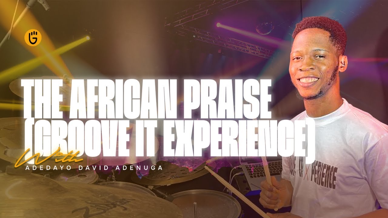 THE AFRICAN PRAISE | GROOVE IT EXPERIENCE FEAT DEEGROOVE - ADEDAYO ...