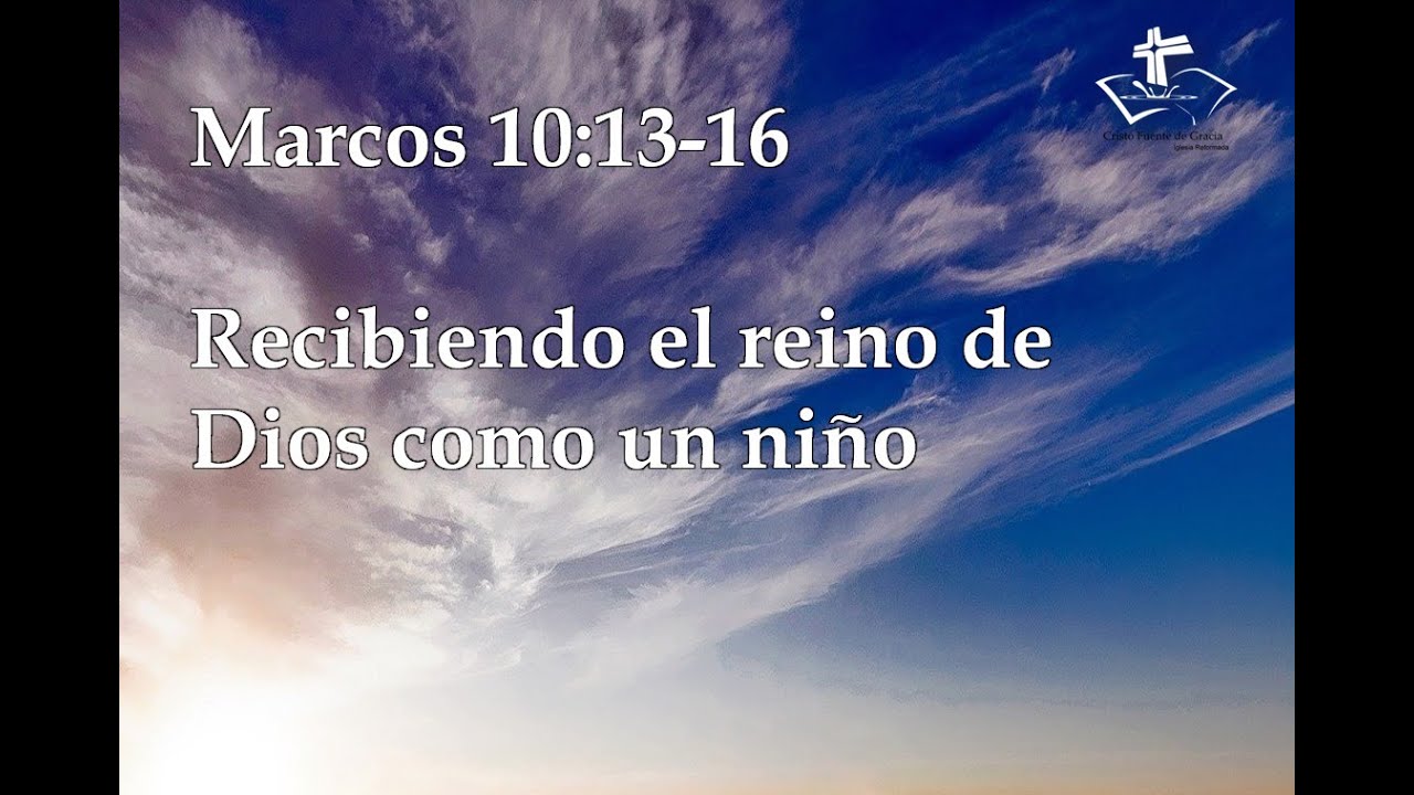 (Marcos 10:13-16) RECIBIENDO EL REINO DE DIOS COMO UN NIÑO - YouTube