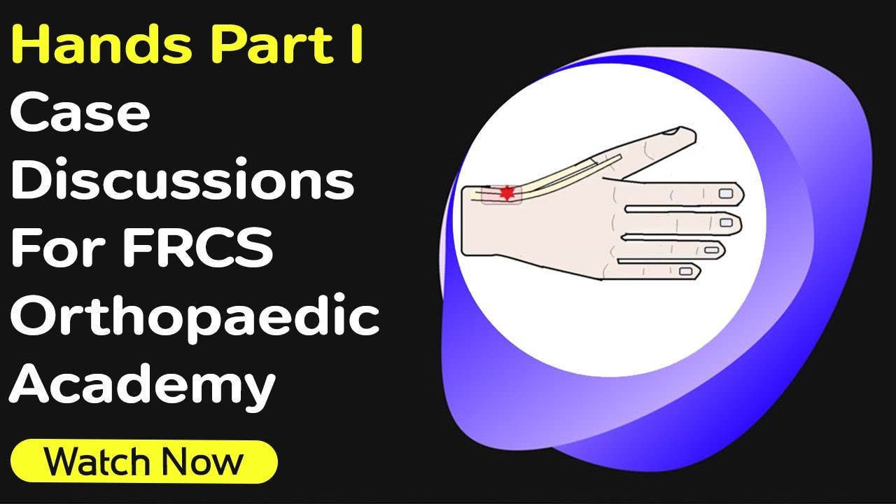 Hands Part I | Case Discussions For FRCS - Orthopaedic Academy - YouTube