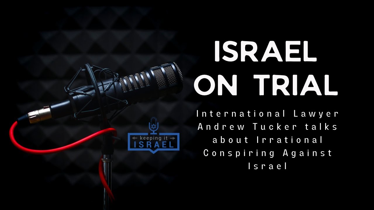 ISRAEL ON TRIAL: International Lawyer Andrew Tucker talks about ...