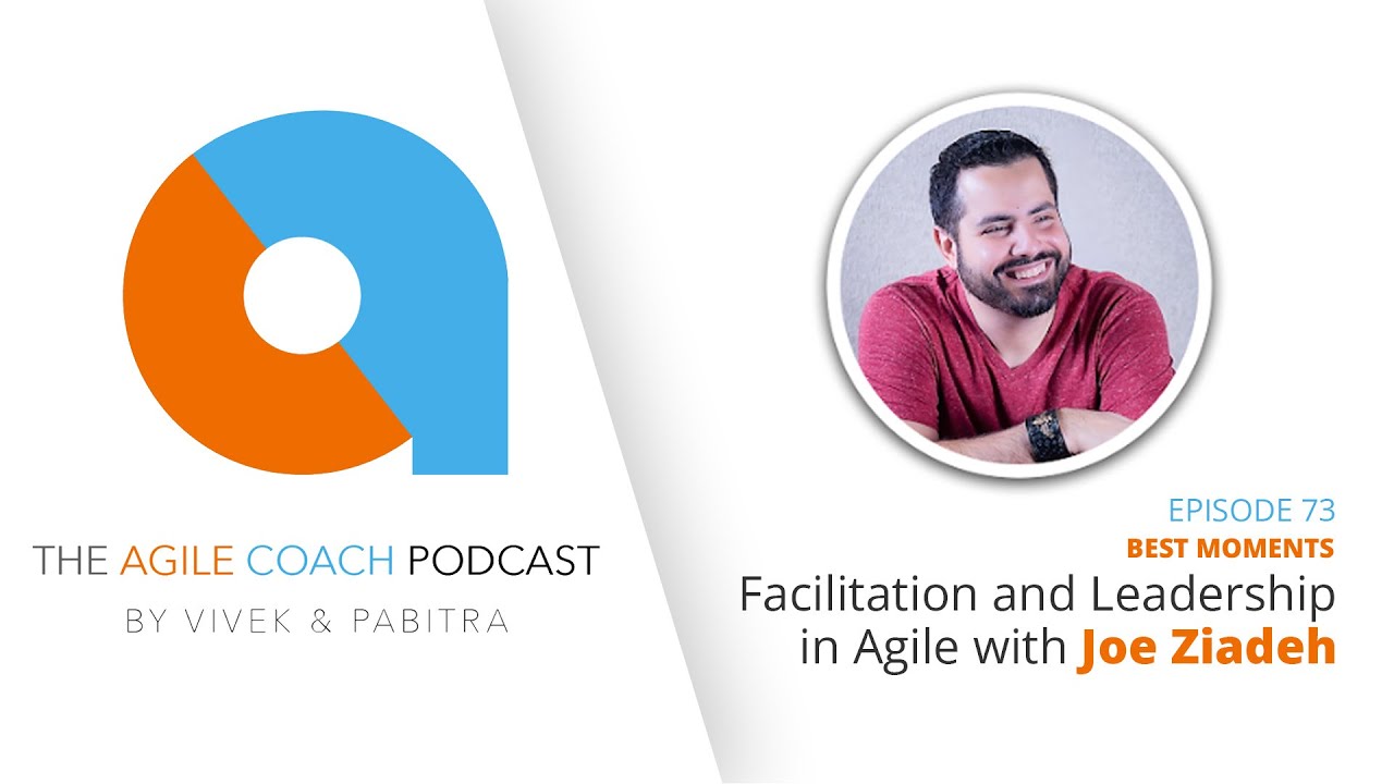 BEST MOMENTS: Facilitation and Leadership in Agile with Joe Ziadeh ...