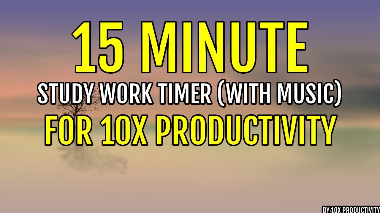 15 MINUTE STUDY WORK TIMER WITH MUSIC FOR 10X PRODUCTIVITY - YouTube