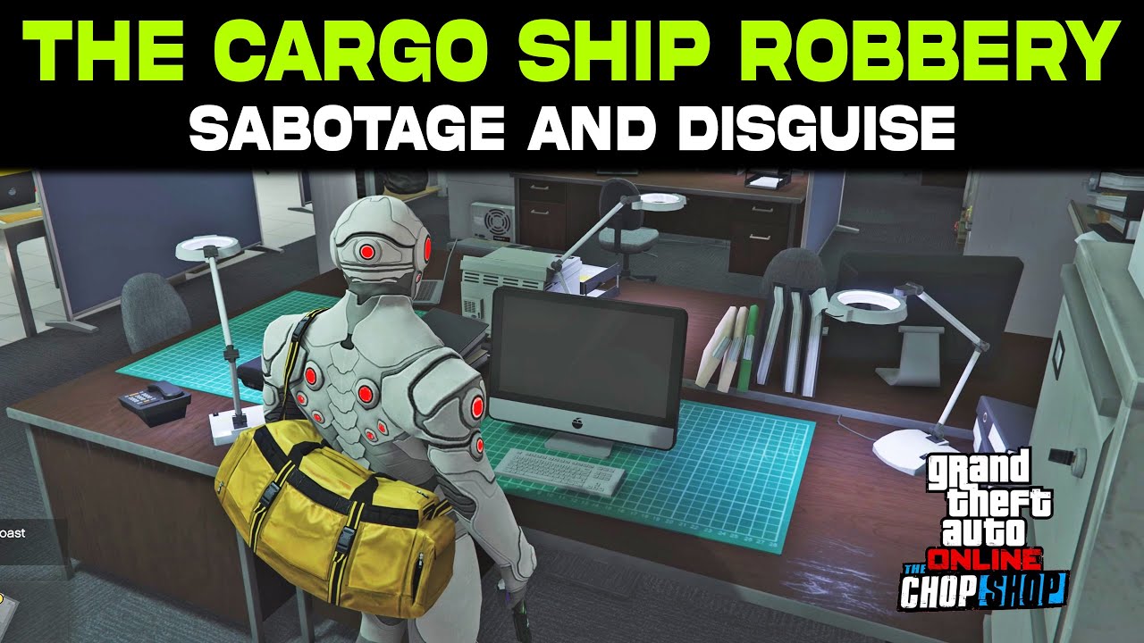 GTA 5 Online: The Cargo Ship Robbery - Planning Work: Sabotage And ...