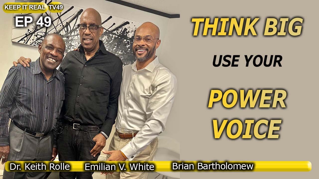 KEEP IT REALTV49 EP49 || THINK BIG USE YOUR POWER VOICE || DR. KEITH ...