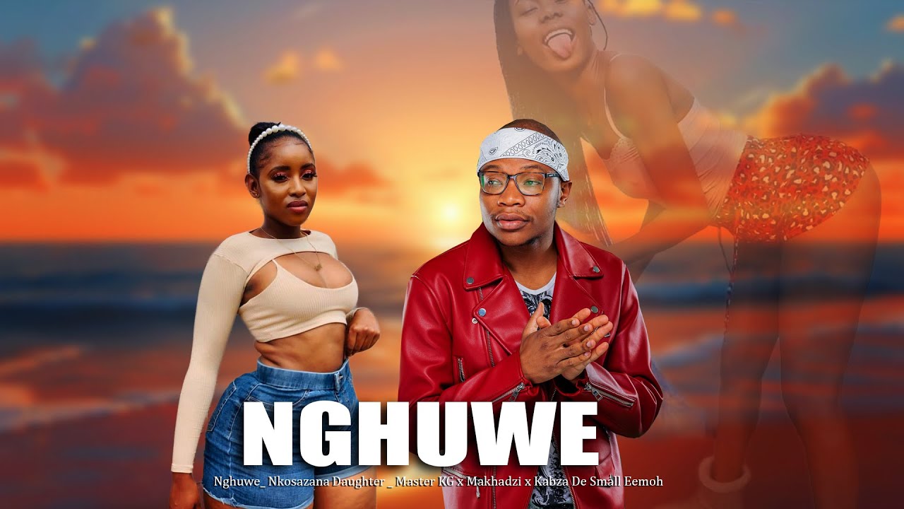 Nghuwe Nkosazana Daughter Master KG x Makhadzi x Kabza De Small Eemoh Music Video 2024 - YouTube