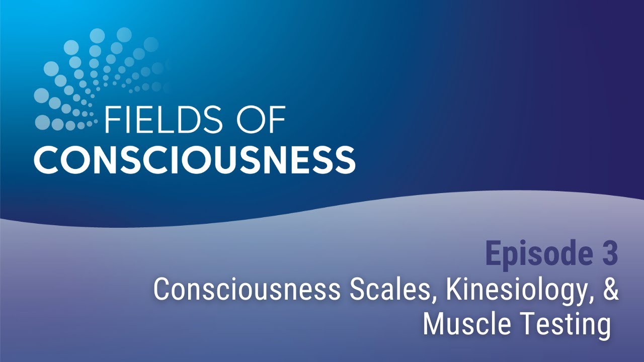 Episode 3: Consciousness Scales, Kinesiology, & Muscle Testing - YouTube