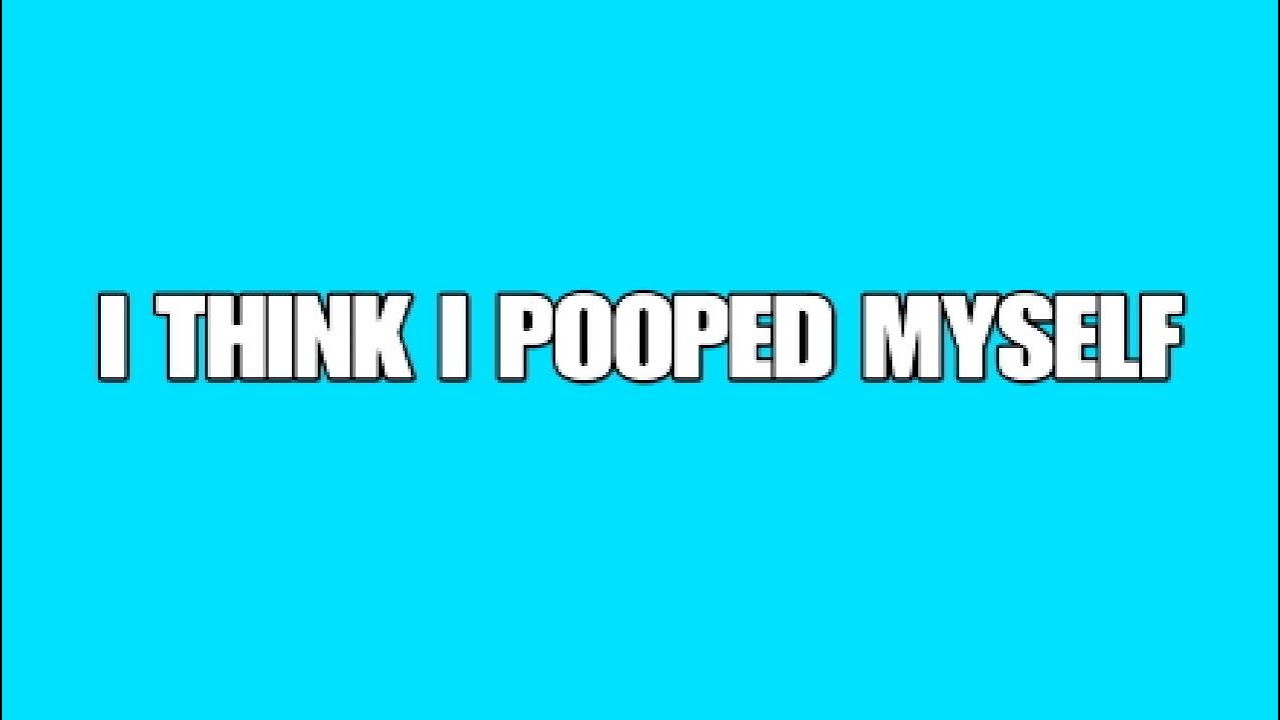 "I think I pooped myself" - YouTube