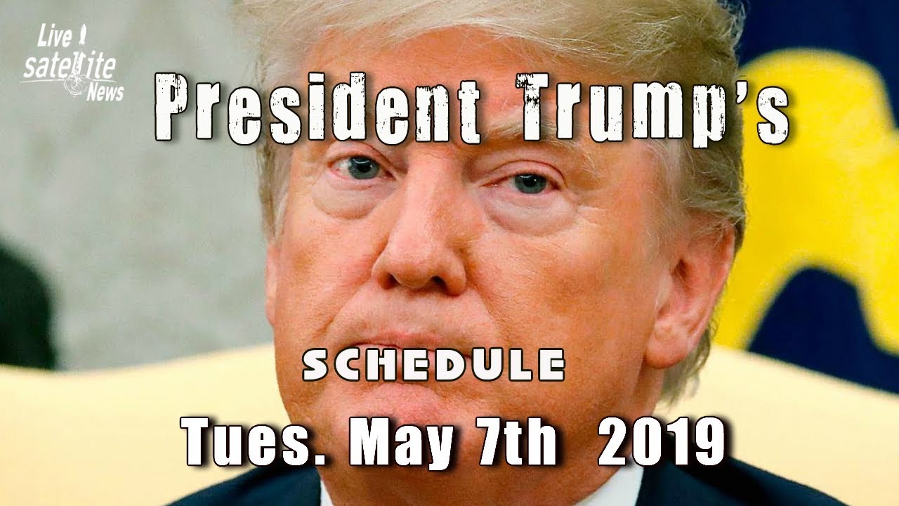 President Donald Trump’s Schedule for Tuesday, May 7, 2019 - YouTube