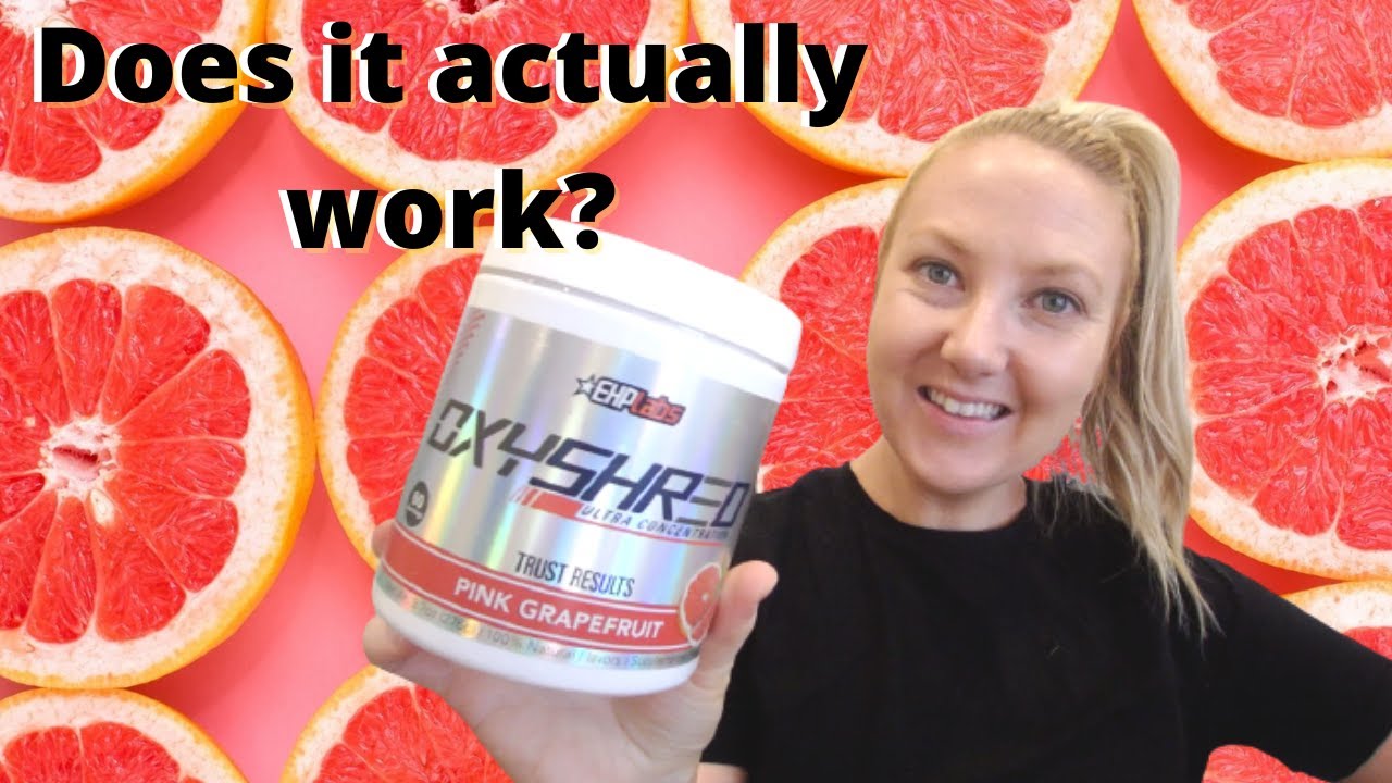 OXYSHRED REVIEW EHP LABS PINK GRAPEFRUIT | Weight Loss Results - YouTube