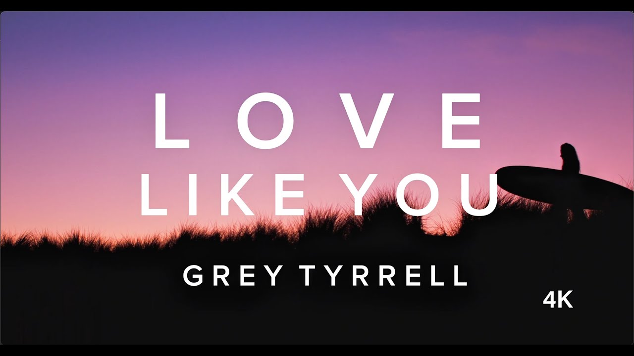 Love Like You Grey Tyrrell Single 4K - YouTube