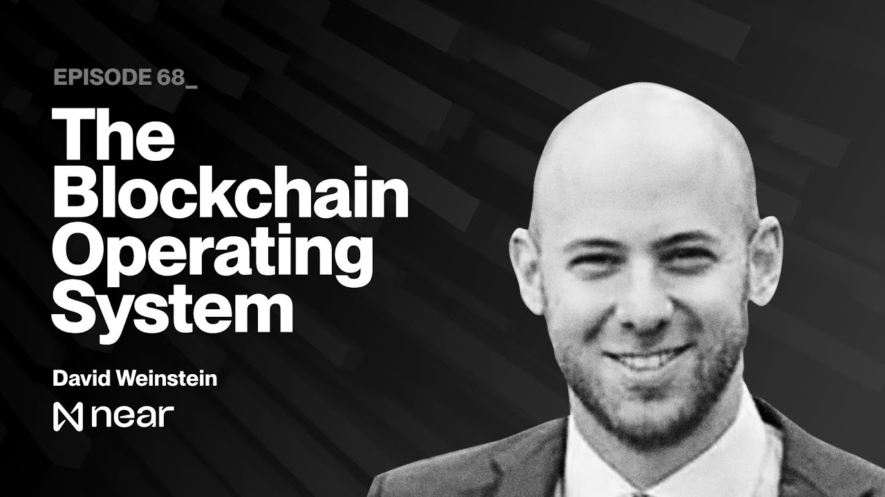 The Blockchain Operating System with David Weinstein (NEAR Foundation ...