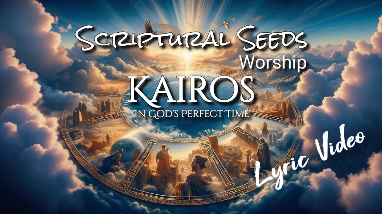 Kairos (In God’s Perfect Time) - Scriptural Seeds Worship (Lyric Video ...