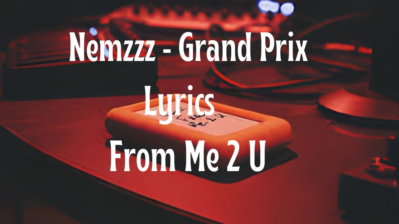 Nemzzz - Grand prix (lyrics) From me 2 U - YouTube