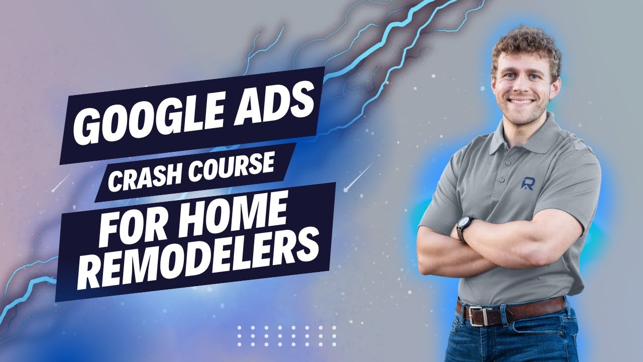 Google Ads Crash Course for Home Remodeling Contractors 2024 - YouTube