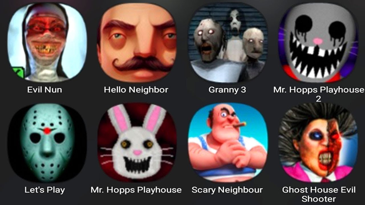 Evil Nun, Hello Neighbor, Granny 3, Mr Hopps Playhouse 2, Lest's Play ...