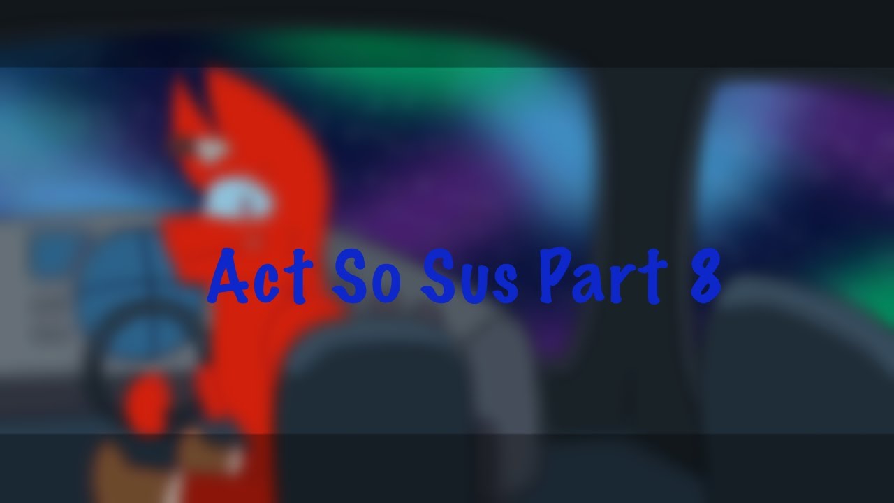 Act so sus part 8 - YouTube