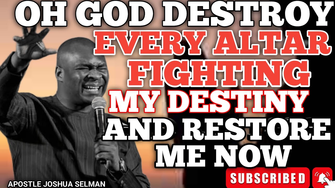 OH GOD DESTROY EVERY ALTAR FIGHTING MY DESTINY AND RESTORE NOW ...