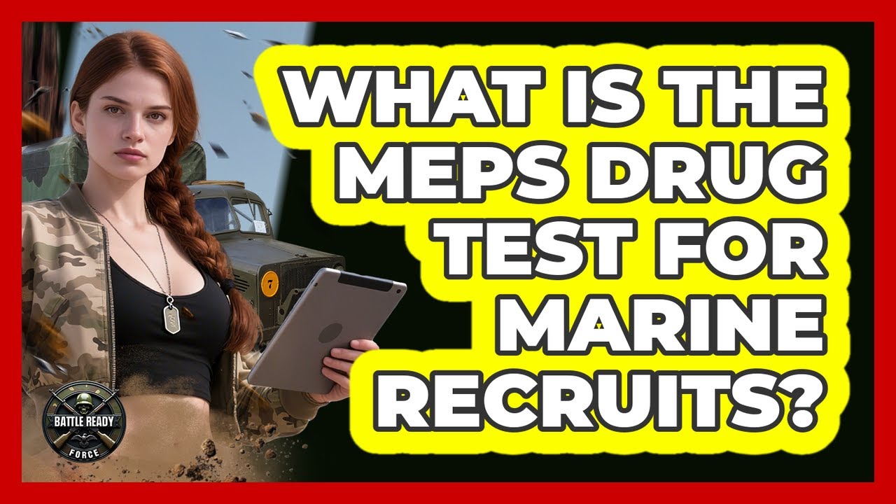 What Is The MEPS Drug Test For Marine Recruits? - Battle Ready Force ...