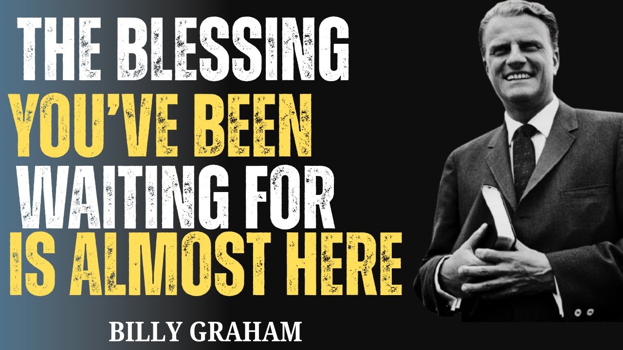 The Blessing You’ve Been Waiting For Is Almost Here - Billy Graham ...