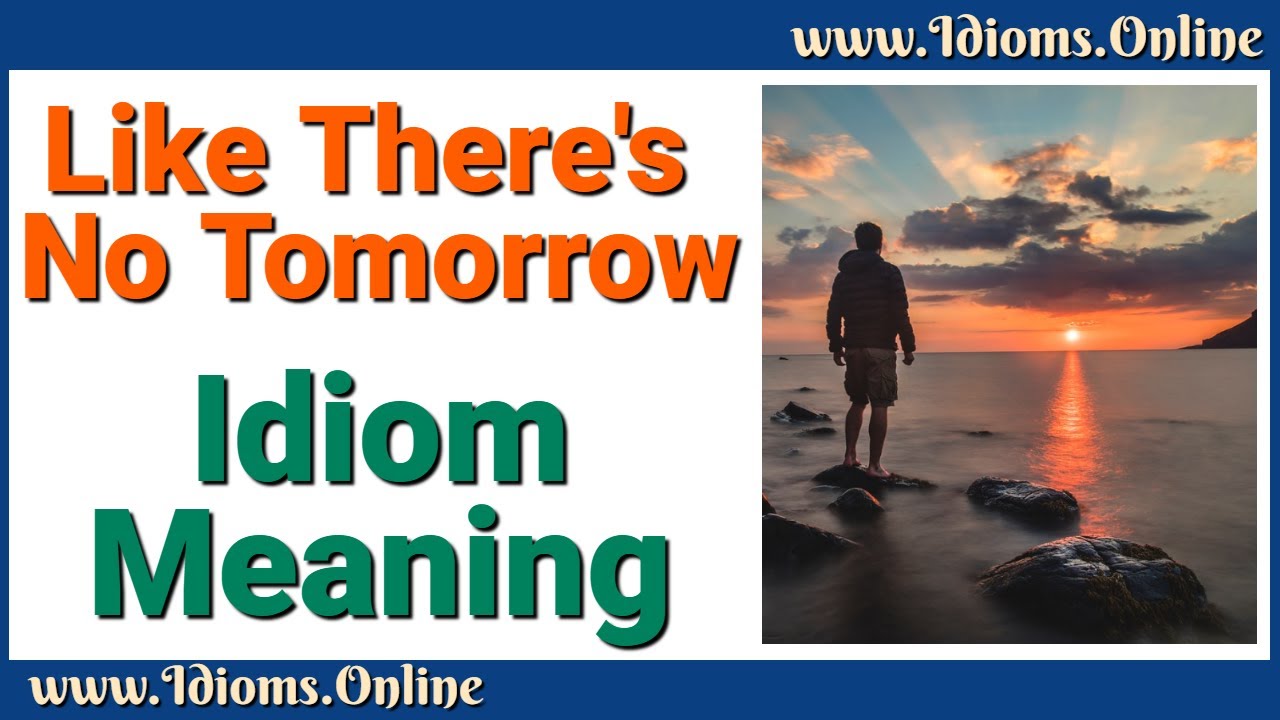 Like There s No Tomorrow Meaning Idioms In English YouTube