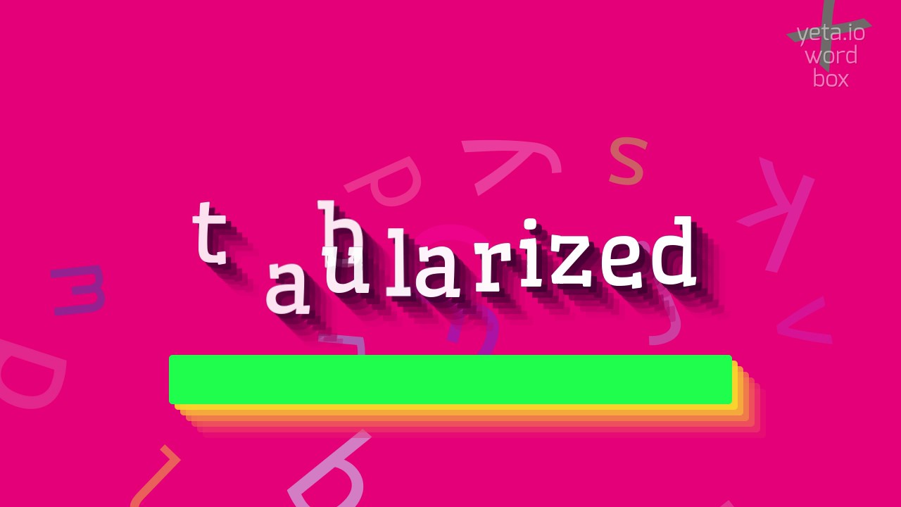 How to say "tabularized"! (High Quality Voices) - YouTube