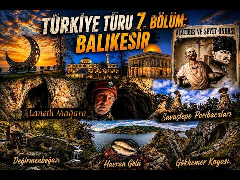 Türkiye Turu 7.  bölüm:  Balıkesir... Lanetli Mağara’ya tek başıma girdim!