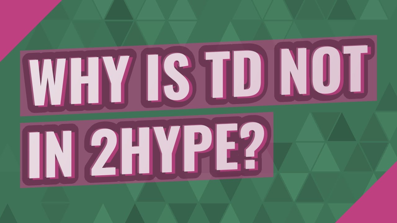 Why is TD not in 2hype? - YouTube