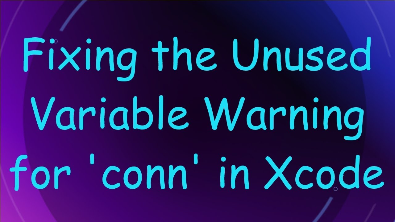 Fixing The Unused Variable Warning For Conn In Xcode Youtube