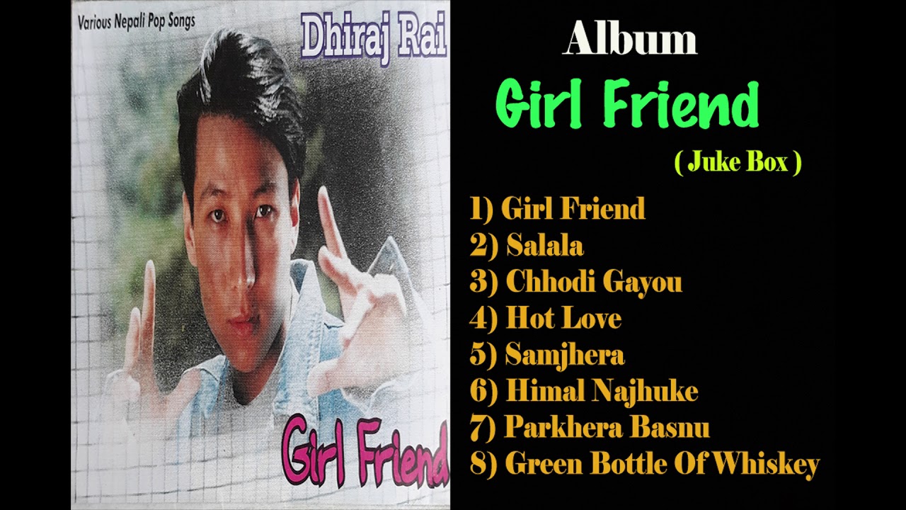 Dhiraj Rai / *5th Album / Girlfriend / Audio Juke Box /2018 - YouTube