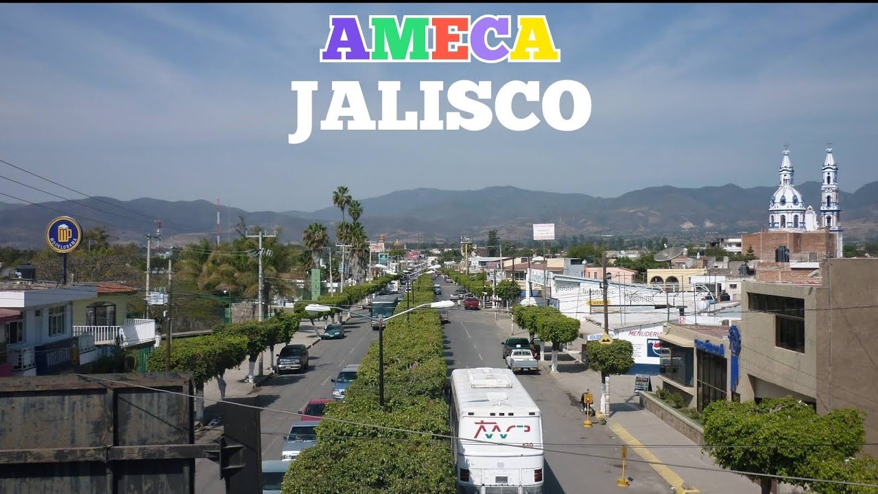 Ciudad de Ameca Jalisco México - YouTube