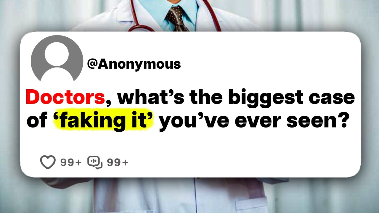 Doctors, what's the biggest case of 'faking it' you've ever seen? - YouTube