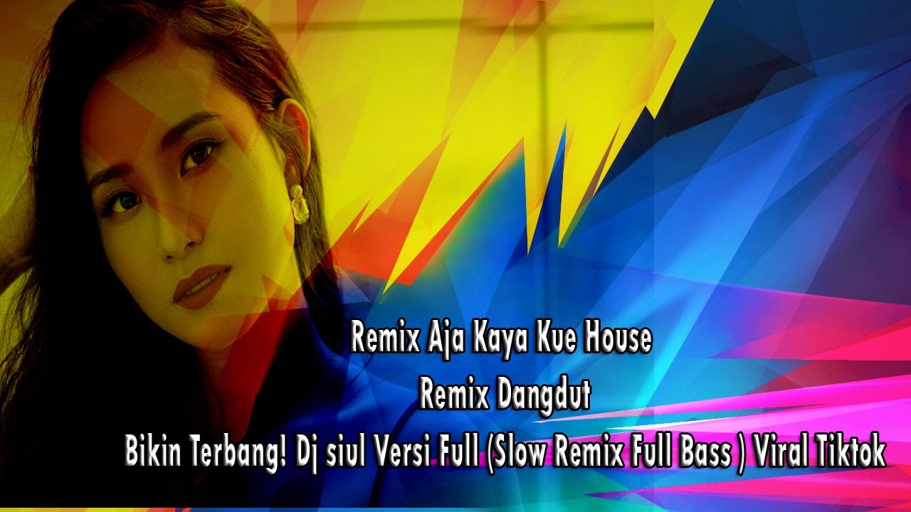 Remix Aja Kaya Kue House Remix Dangdut X Bikin Terbang! Dj siul Versi ...