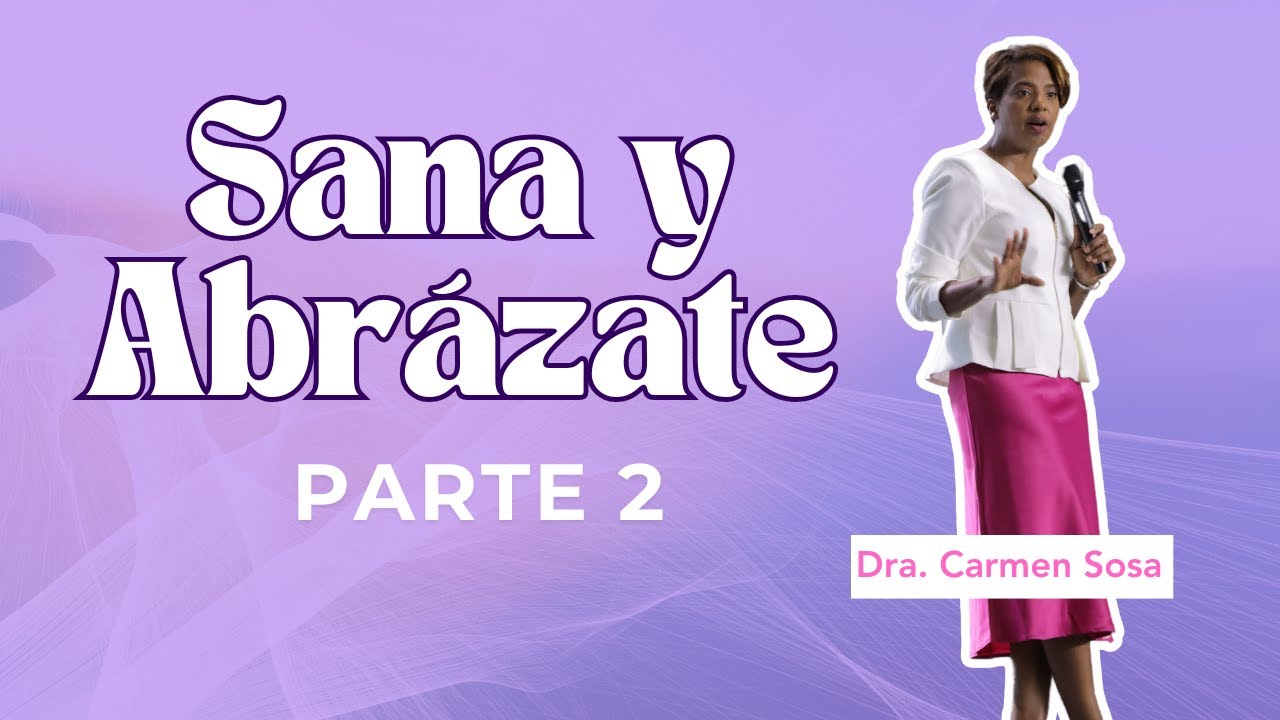 SANA Y ABRAZATE PARTE 2 | DRA. CARMEN SOSA - YouTube
