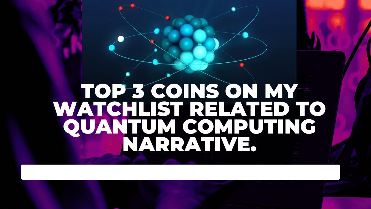 Top 3 Coins on My Watchlist related to Quantum Computing Narrative ...