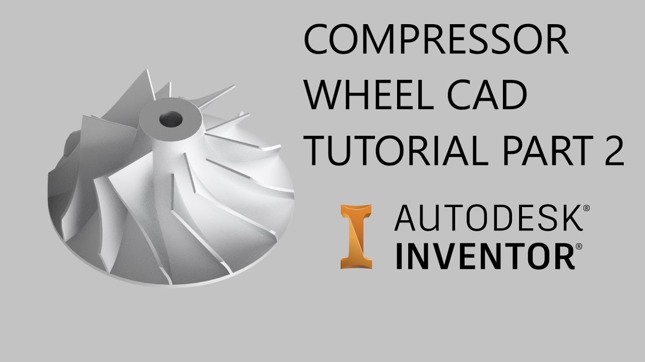 Autodesk Inventor Compressor Wheel Tutorial - Part 2 - YouTube