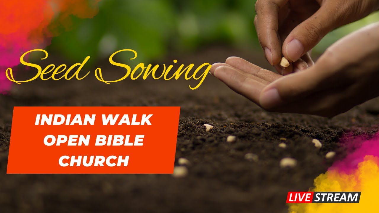 INDIAN WALK OPEN BIBLE CHURCH: SEED SOWING SERVICE - YouTube