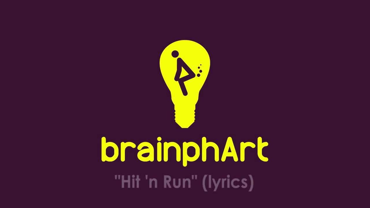 brainphArt - Hit 'n Run (lyrics) - YouTube