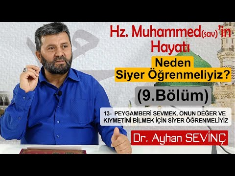 Neden Siyer-9: Peygamberi Sevmek, Onun Değer ve Kıymetini Bilmek | Dr. Ayhan SEVİNÇ