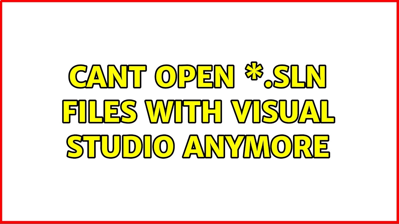 Cant Open sln Files With Visual Studio Anymore 2 Solutions YouTube Cant Open sln Files With Visual Studio Anymore 2 Solutions YouTube