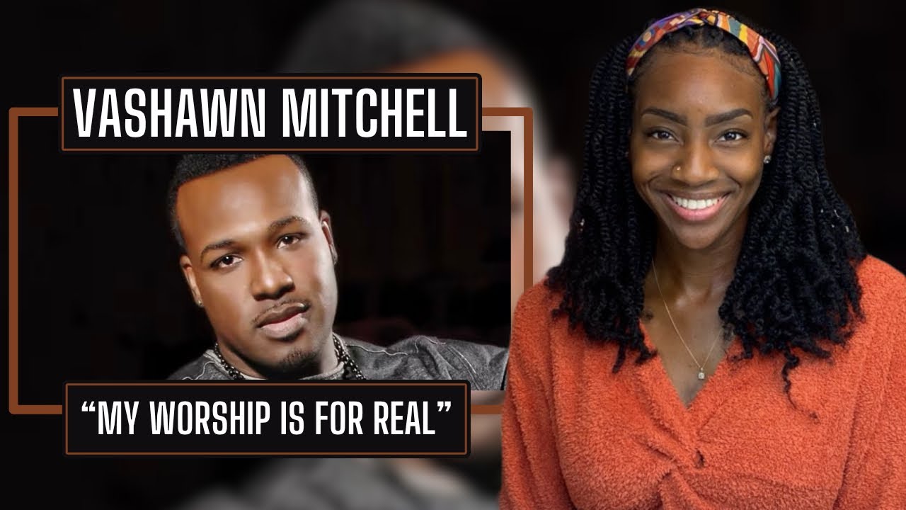 First Time Hearing Vashawn Mitchell - My Worship Is For Real | REACTION ...