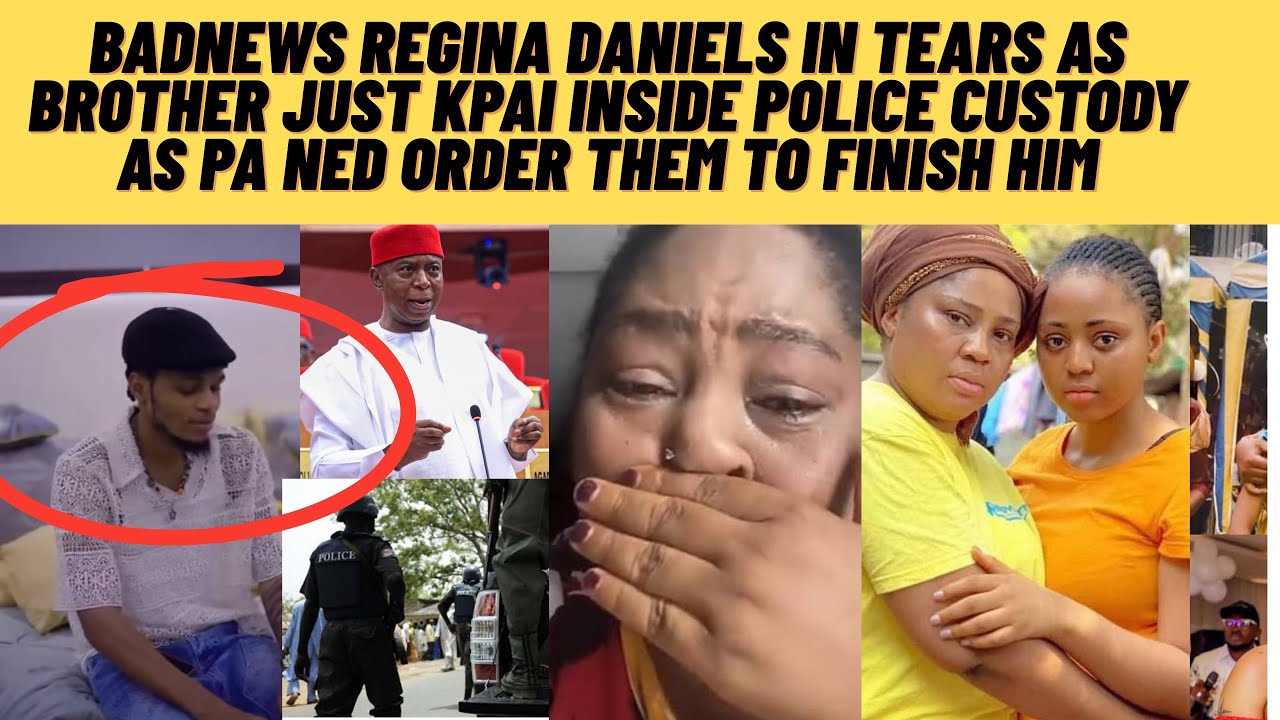 BAdnews Regina Daniel’s in tears as brother finally KPAi inside police ...