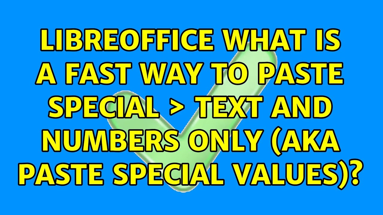 libreoffice what is a fast way to paste special ＞ text and numbers only ...