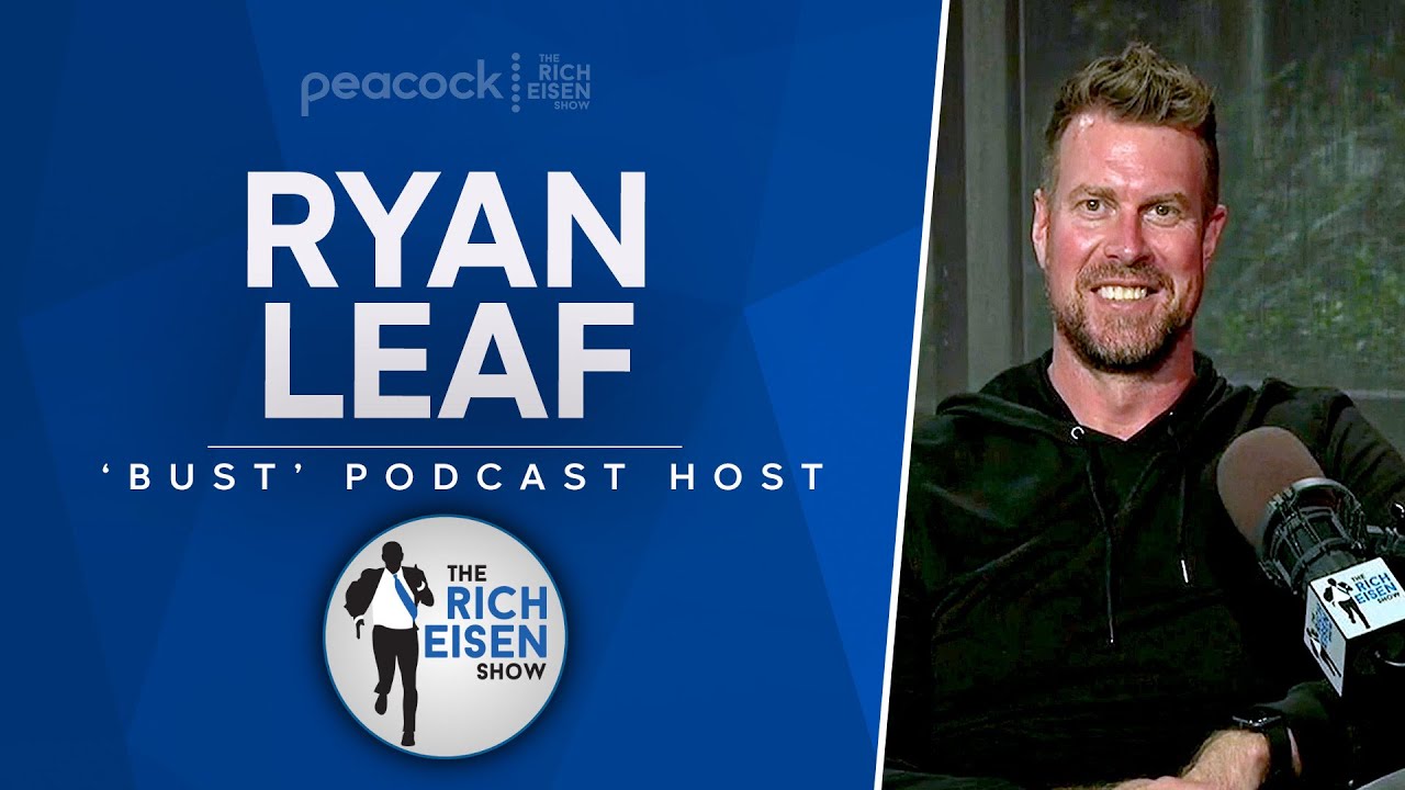 Ryan Leaf Talks “Bust” Podcast, Chiefs, Pats, Packers, Cowboys & More w ...