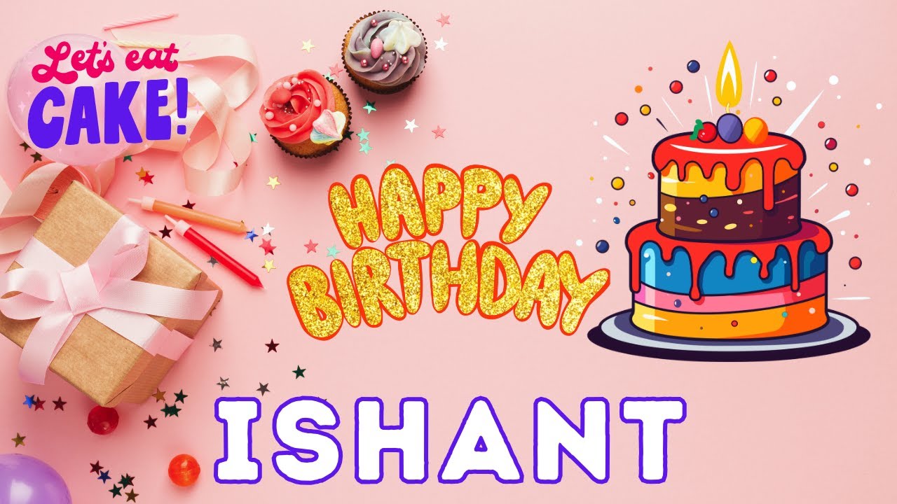 Happy Birthday Ishant, Birthday of Ishant, Best Birthday Wishes, hbd ...
