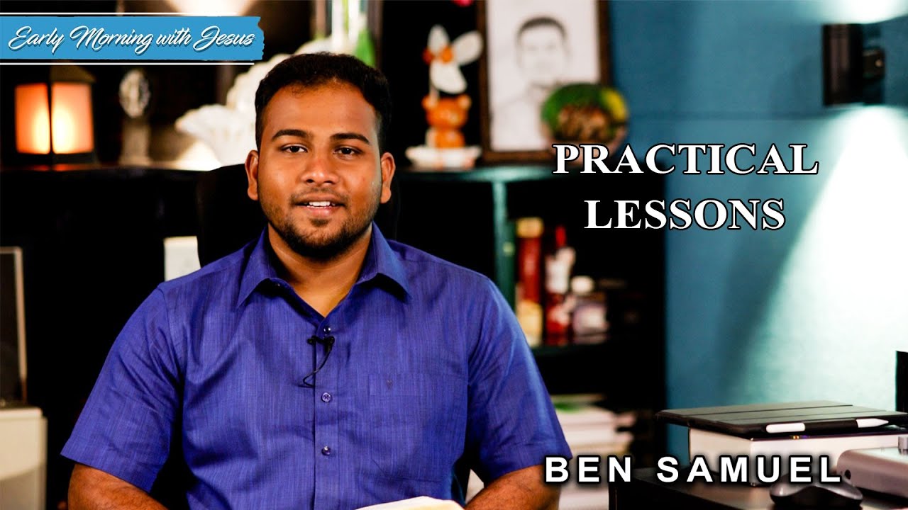 Practical Lessons | Early morning with Jesus | BEN SAMUEL | Ep - 474 ...