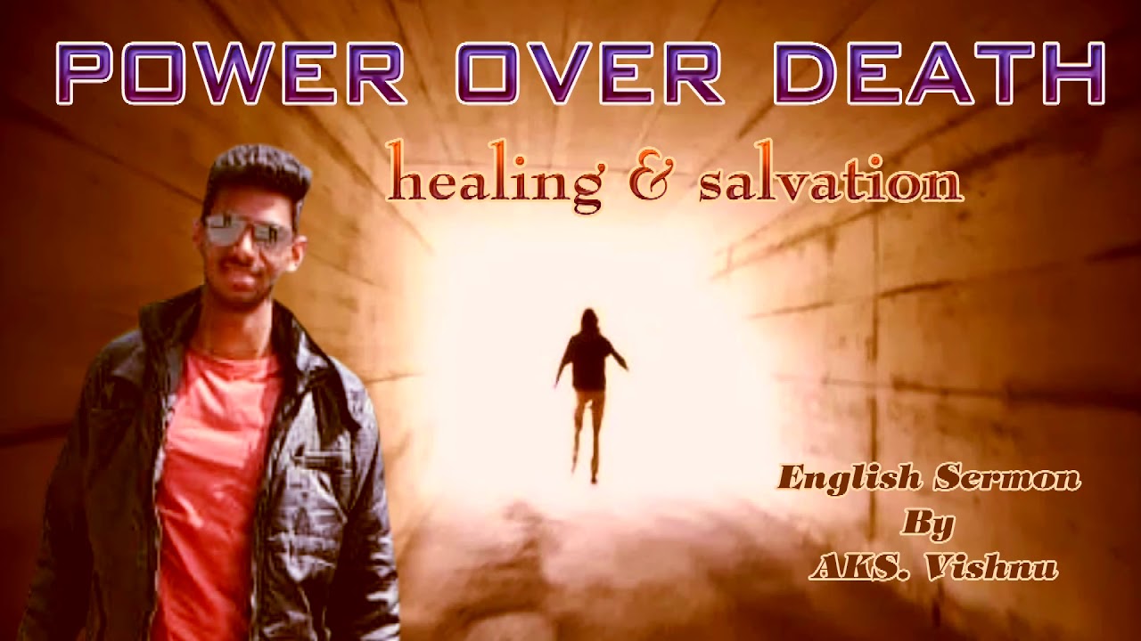 Power over Death - Healing & Salvation | English Sermon by AKS. Vishnu ...