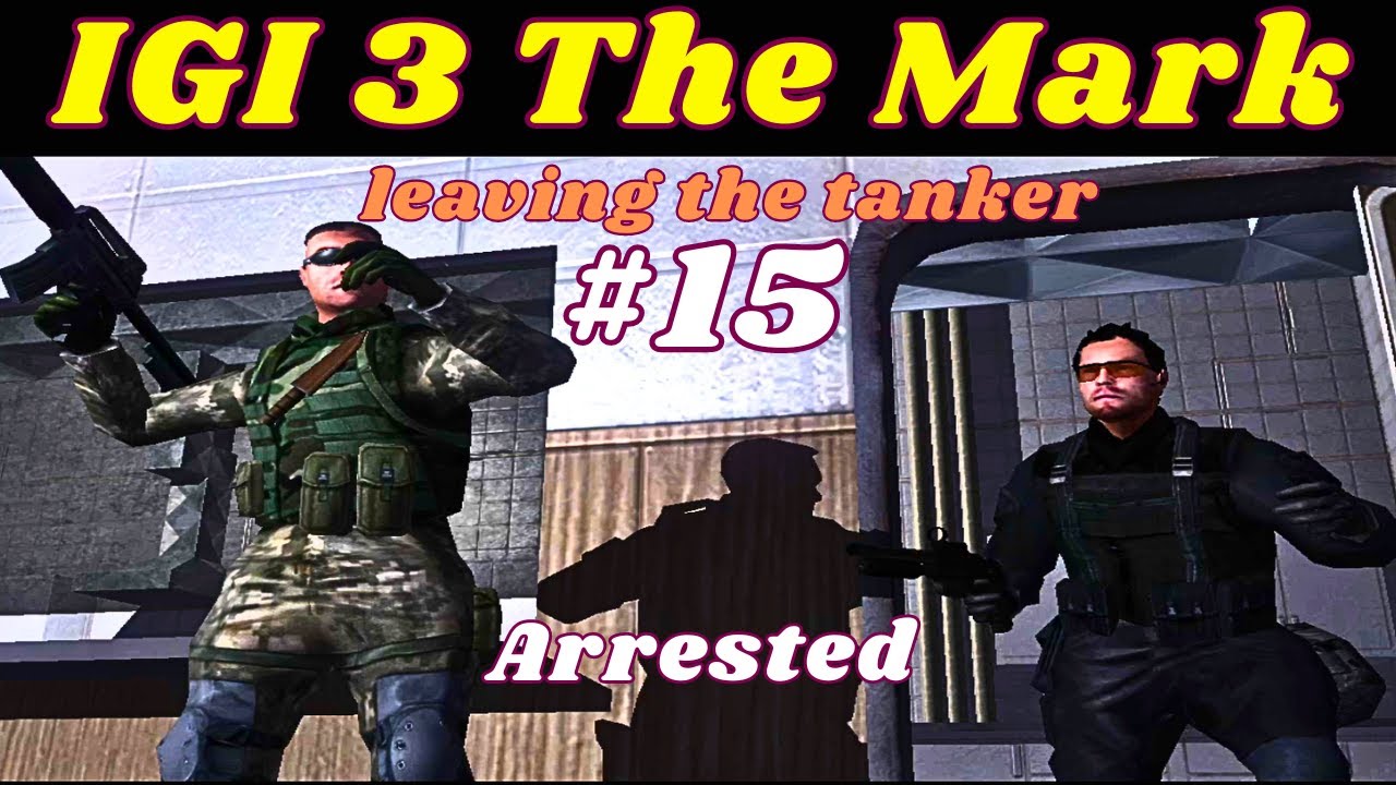 IGI 3 The Mark ,mission 15 leaving the tanker,the mar pc game,igi3 the ...