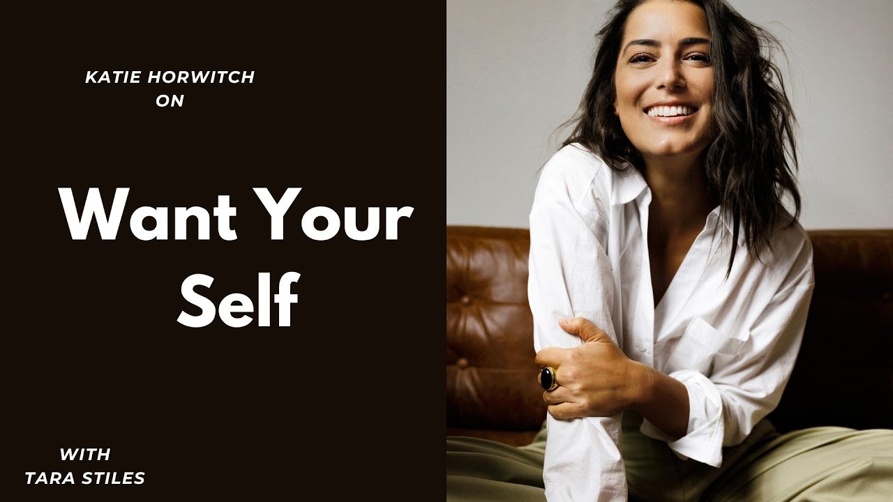 Want Your Self with Katie Horwitch - YouTube