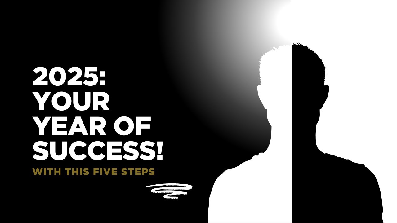 How to Make 2025 Your Most Successful Year | 5 Steps to Achieve Your ...
