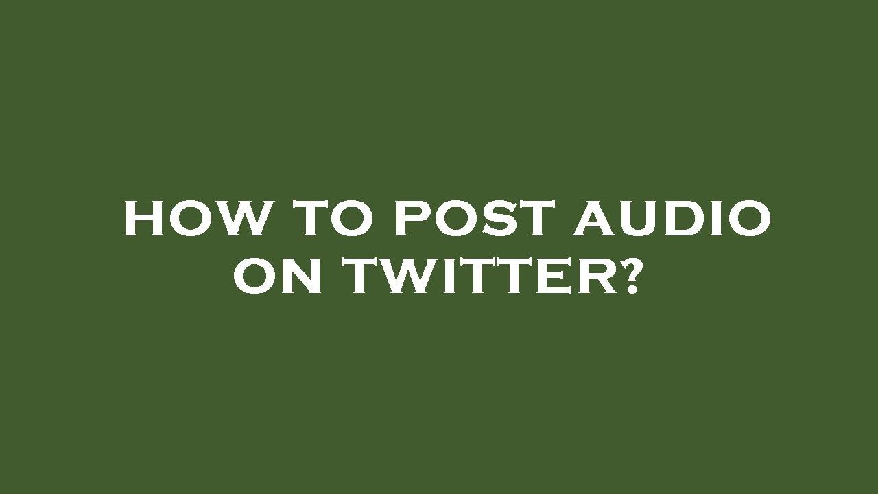 How To Post Audio On Twitter YouTube how-to-post-audio-on-twitter-youtube